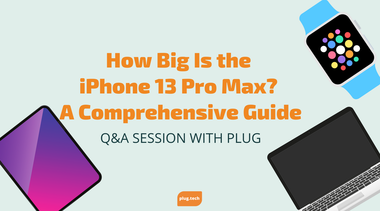 How Big Is the iPhone 13 Pro Max? A Comprehensive Guide – Plug